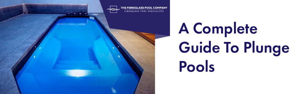 A Complete Guide To Plunge Pools - The Fibreglass Pool Company
