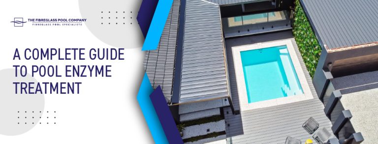 A Complete Guide To Pool Enzyme Treatment - The Fibreglass Pool Company