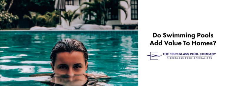 Do Swimming Pools Add Value To Homes? - The Fibreglass Pool Company