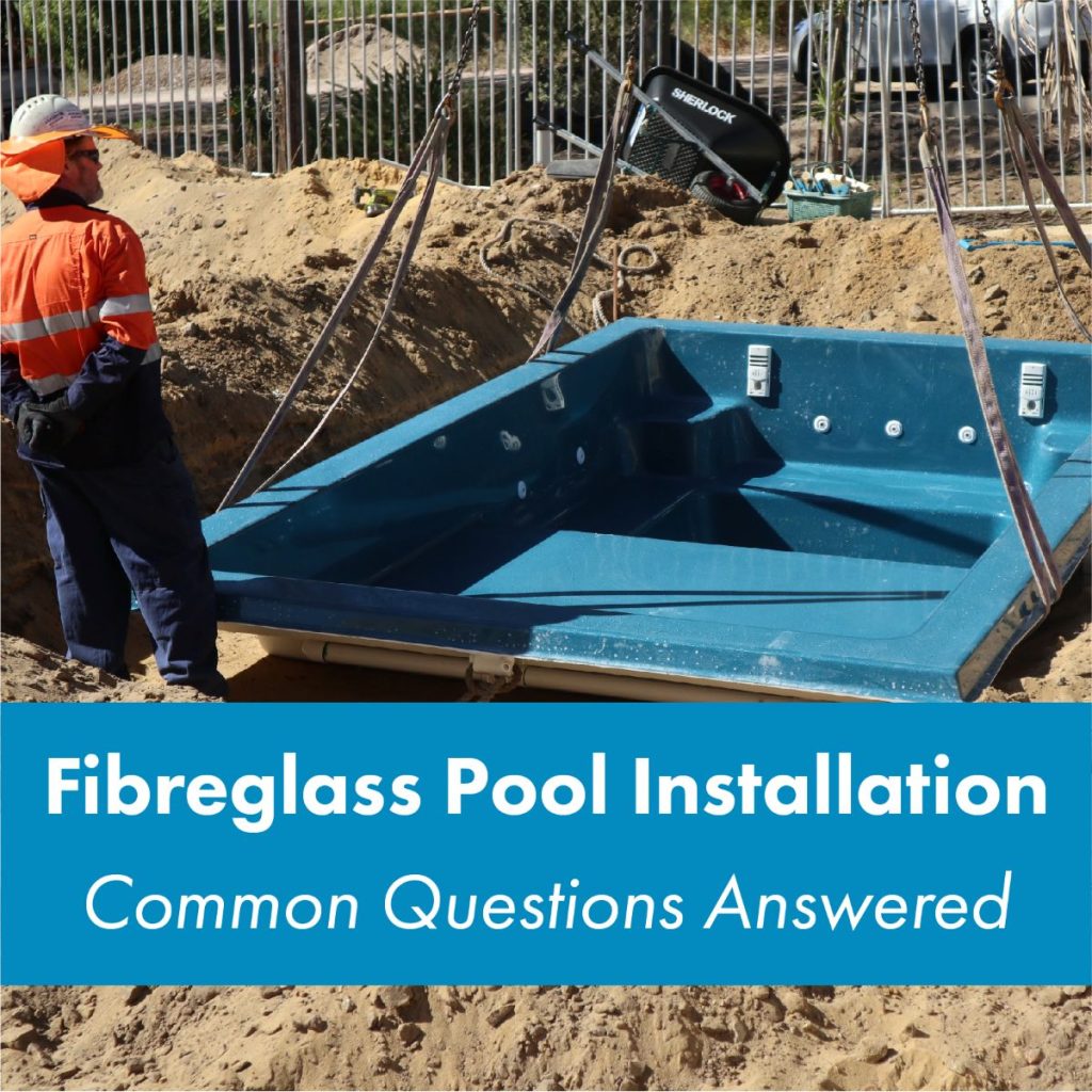 Fibreglass Pool Installation - The Most Common Questions Answered - The ...