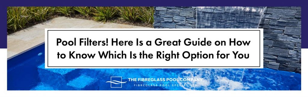 Pool Filters! Here Is a Great Guide on How to Know Which Is the Right ...