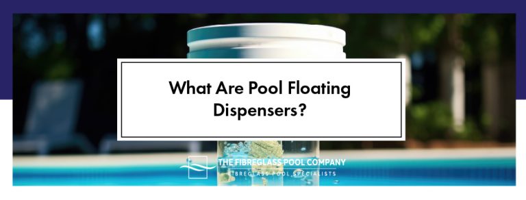 What Are Pool Floating Dispensers? - The Fibreglass Pool Company